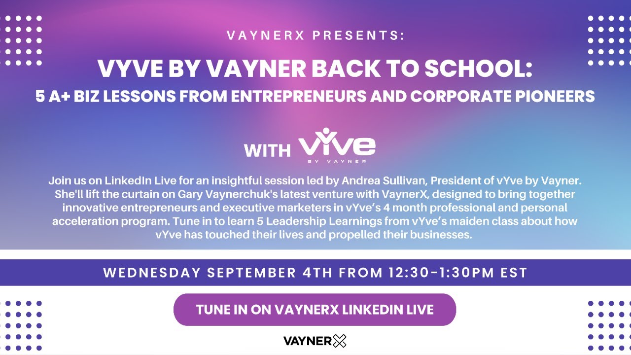 vYve by Vayner Back to School: 5 A+ Biz Lessons from Entrepreneurs and ...