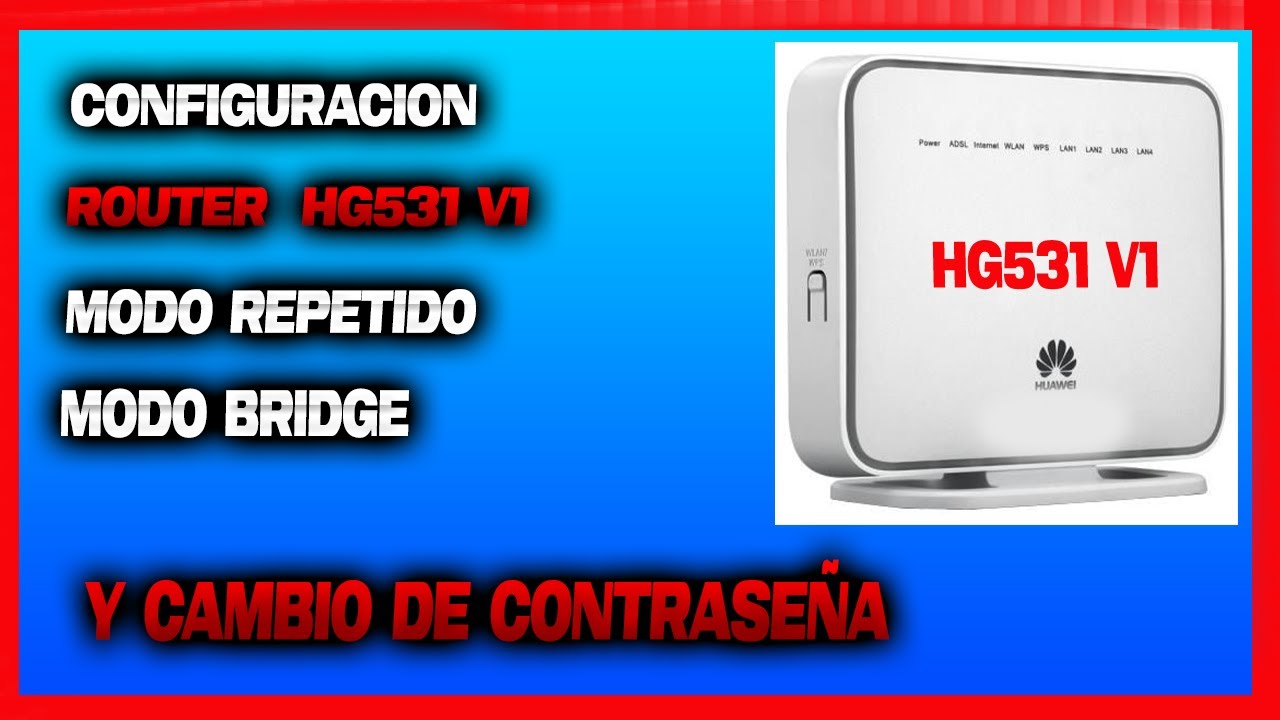 hg531 v1 modo bridge mode, hg532e modo repetidor, hg531 v1 cambiar ...