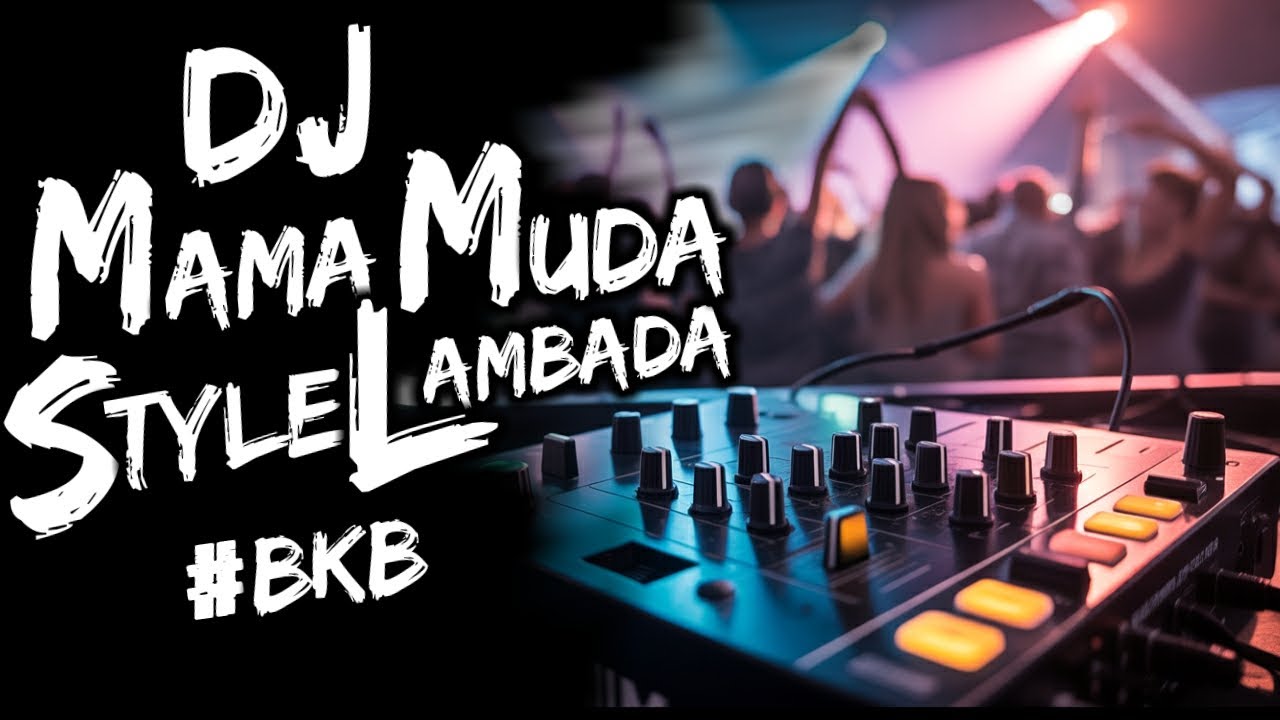 DJ MAMA MUDA STYLE LAMBADA BREAKBEAT KEJUT BAHU 2025 ( BKB ) - YouTube