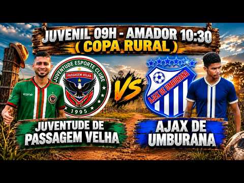 🛑COPA RURAL  AO VIVO / JUVENTUDE DE PASSAGEM VELHA VS AJAX DE UMBURANA | JUVENIL 09H/ AMADOR 10H30