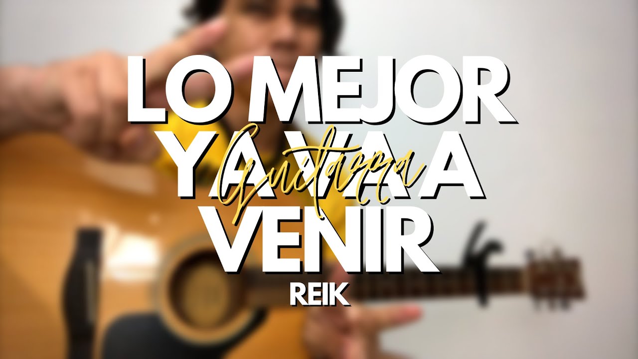 Como tocar LO MEJOR YA VA A VENIR - REIK. Tutorial Acordes. - YouTube