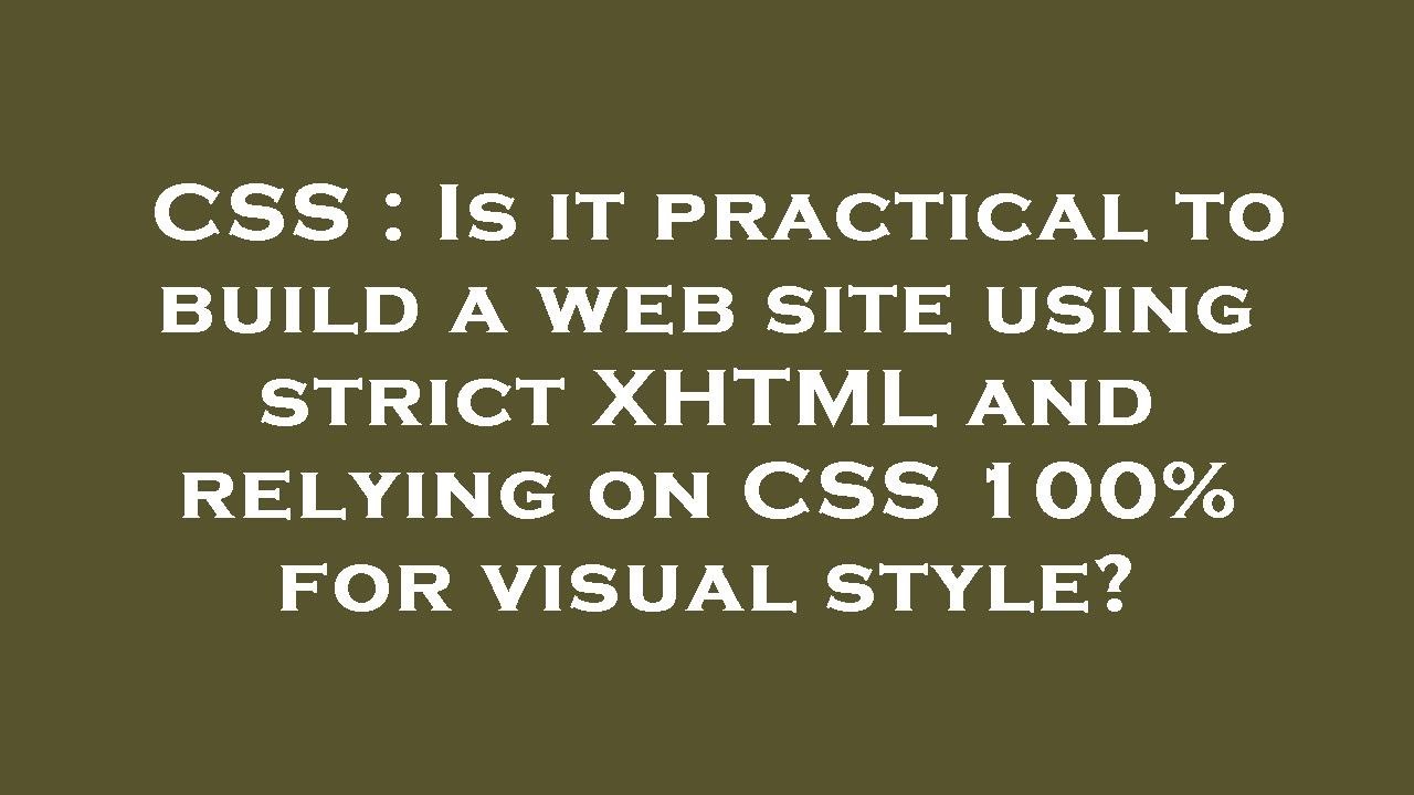 Css Is It Practical To Build A Web Site Using Strict Xhtml And 2554