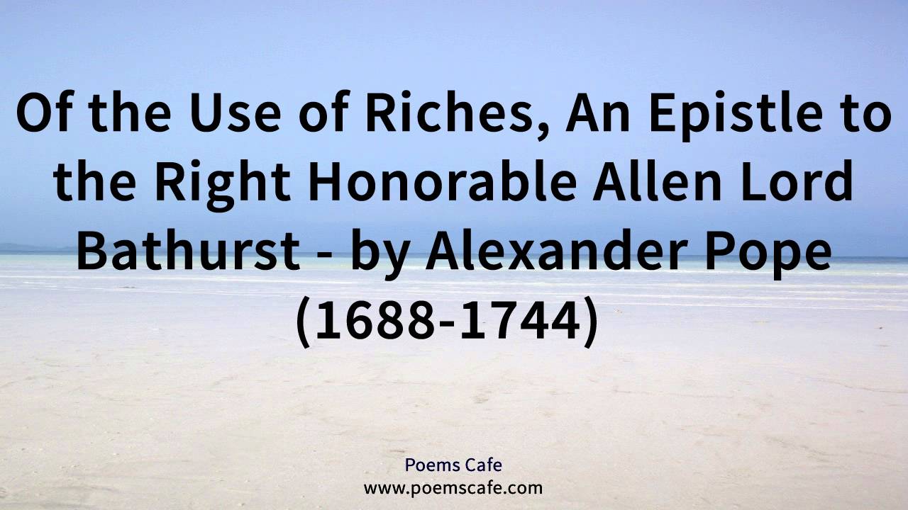 Of the Use of Riches, An Epistle to the Right Honorable Allen Lord ...