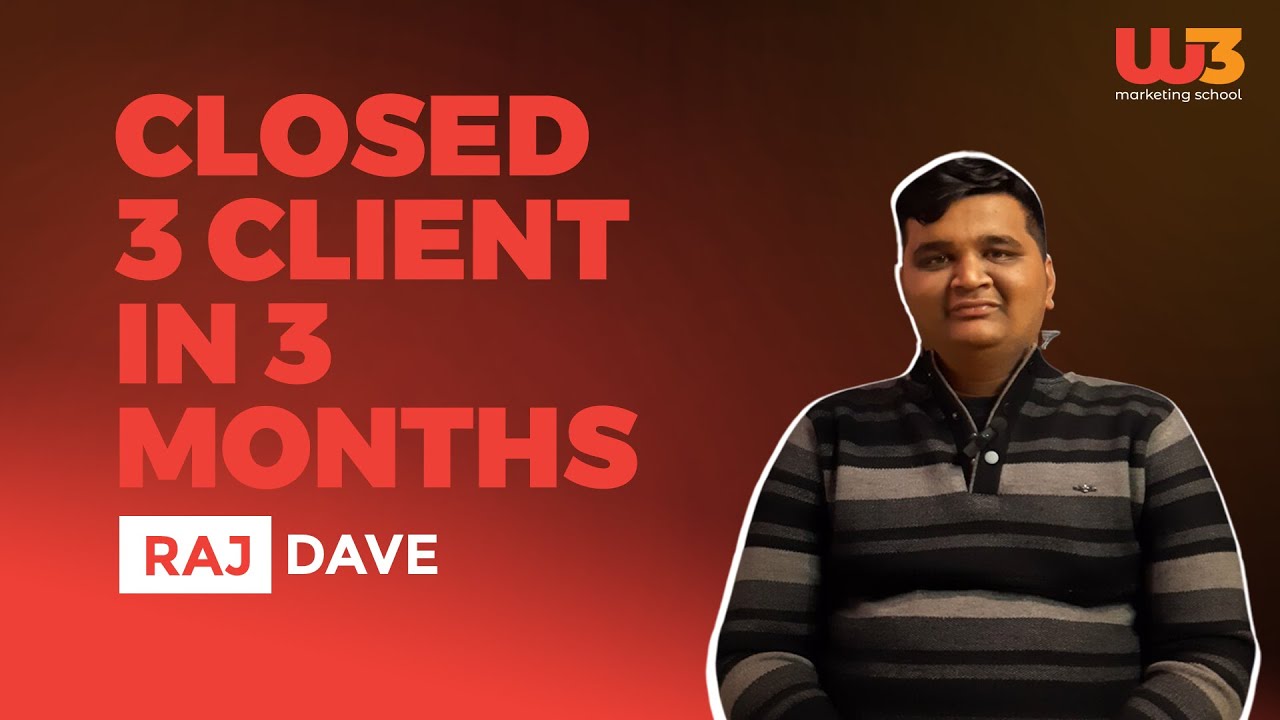 Raj Dave's Success Story: 3 Clients in 3 Months | W3 Marketing School ...