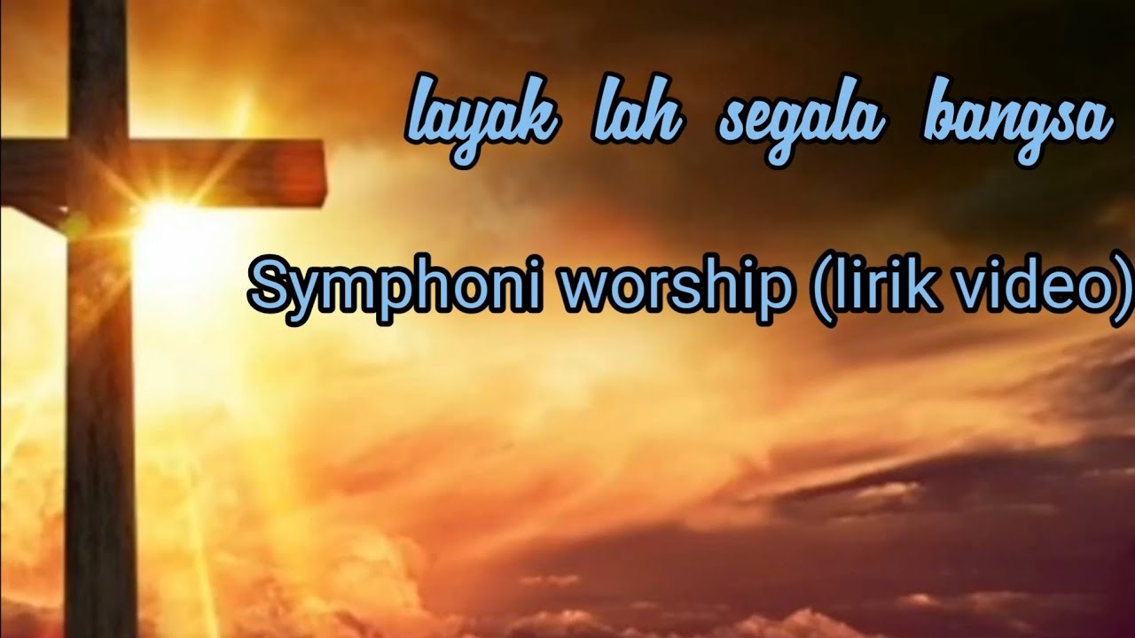 layak lah segala bangsa | symphony worship (lirik video) - YouTube