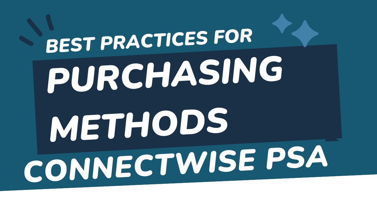 ConnectWise PSA: Best Practices for Purchasing, Purchase Order Creation ...