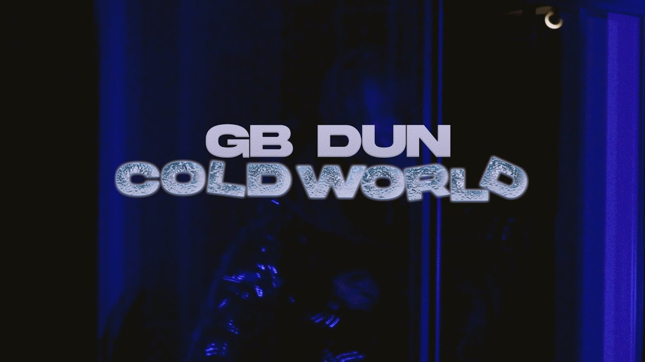 GB Dun - Cold World | Shot by TwinProjectz - YouTube