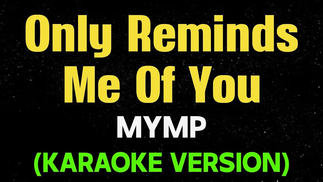 Only Reminds Me Of You - MYMP (Karaoke Version) - YouTube