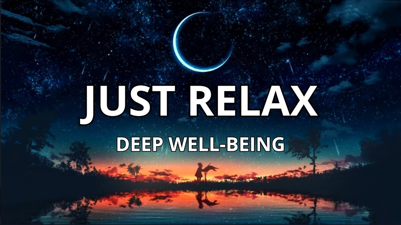 Just Relax : Deep well being, Relax Nature, Healing sound, Inner ...