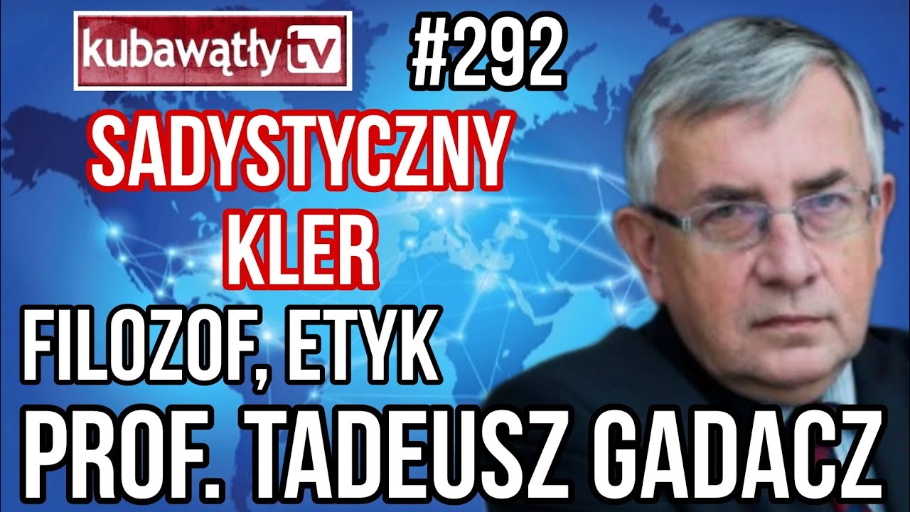 🔴#292 * SADYSTYCZNY KLER * prof. TADEUSZ GADACZ - filozof i etyk - YouTube