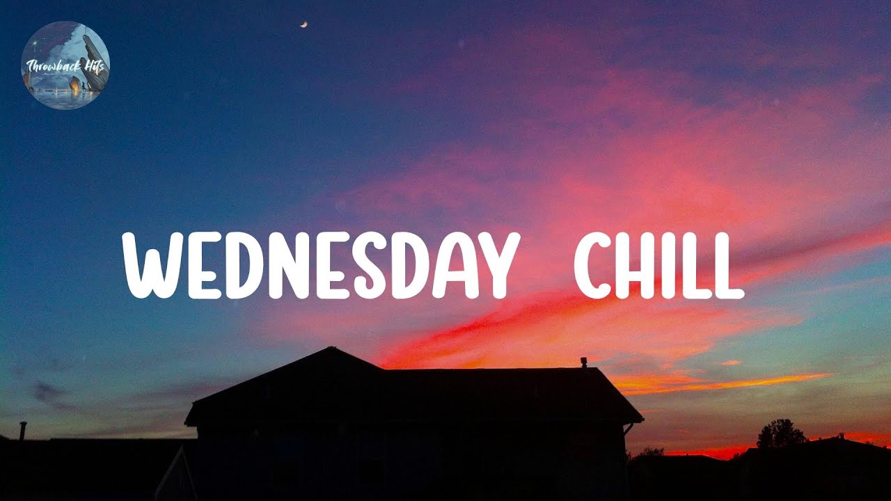 Wednesday chill 🧀 Songs that put you in a good mood - YouTube