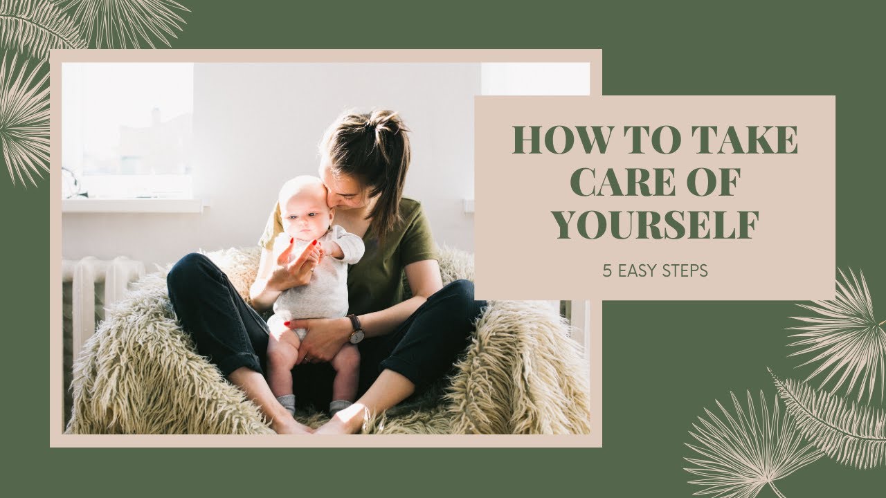 How to Take Care of Yourself in 5 Easy Steps - YouTube