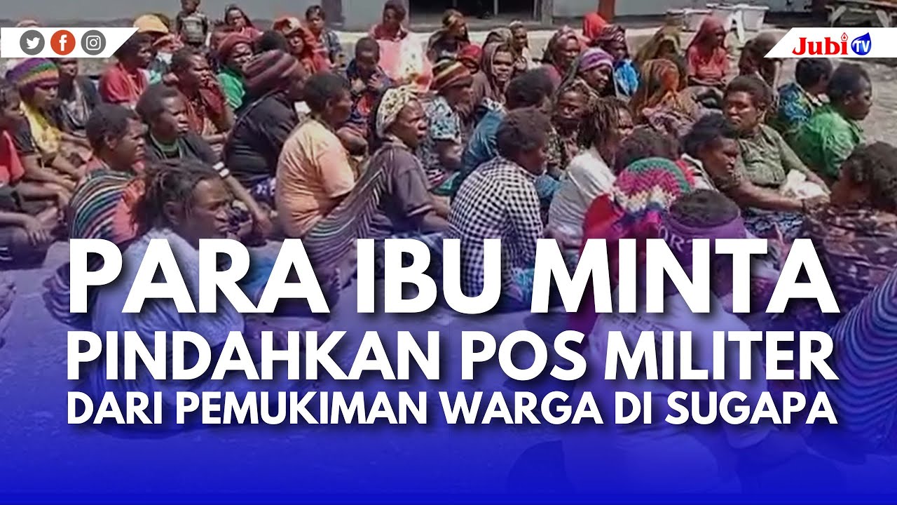 PARA IBU MINTA PINDAHKAN POS MILITER DARI PEMUKIMAN WARGA DI SUGAPA - YouTube