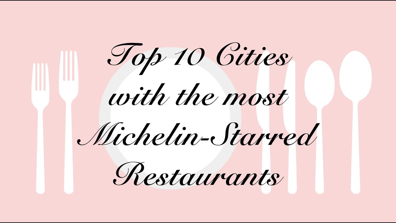 [RANKING] Top 10 Cities with the most Michelin-Starred Restaurants ...