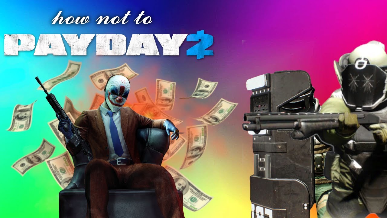 how not to Payday 2 - YouTube