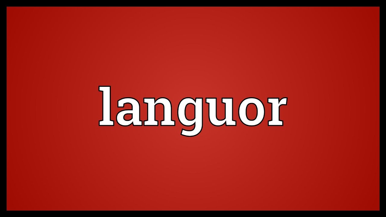 Languor Meaning - YouTube