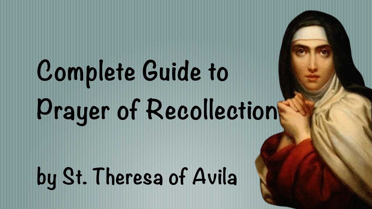 St. Teresa of Avila’s Method for Recollecting Thoughts --- A Guide for ...