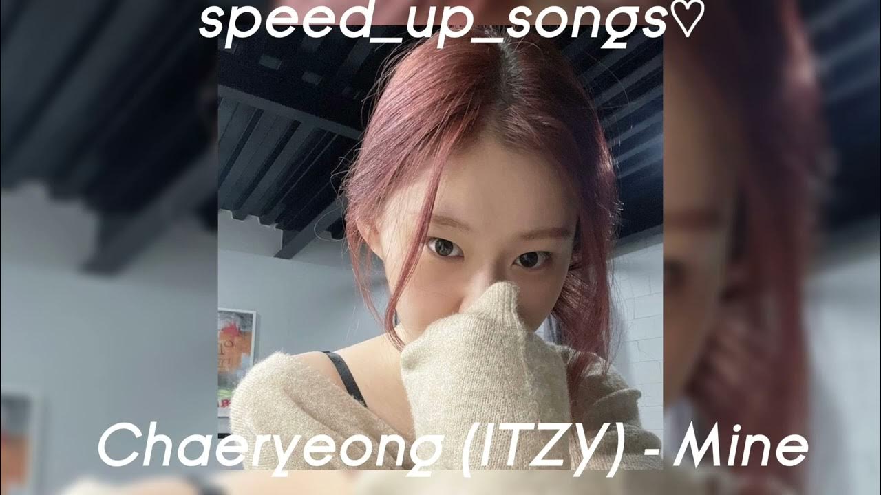 Chaeryeong (ITZY) - Mine (speed up) - YouTube