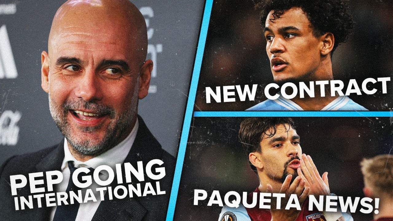 PEP'S PLAN AFTER MAN CITY, BOBB CONTRACT, PAQUETA BACK ON... AND MORE ...