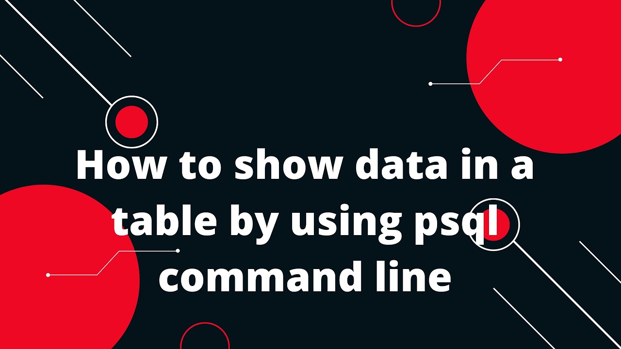 How To Show Data In A Table By Using Psql Command Line YouTube How To Show Data In A Table By Using Psql Command Line YouTube