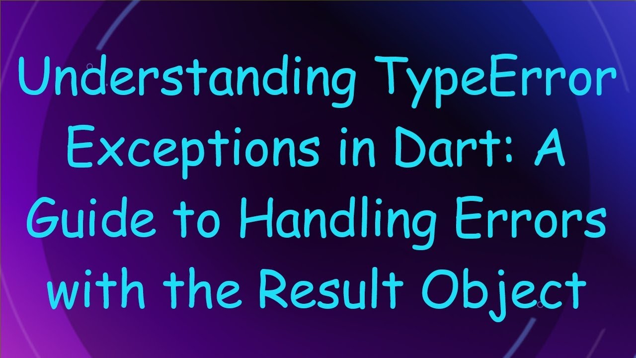 Understanding Typeerror Exceptions In Dart A Guide To Handling Errors