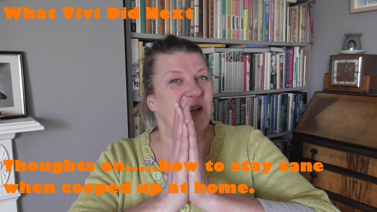 Thoughts on......how to stay sane when cooped up at home. - YouTube