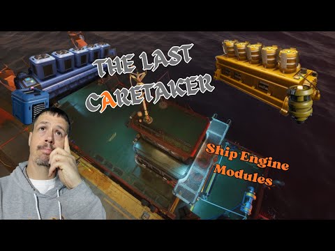 The Last Caretaker - Ship Engine Modules - What do they do?