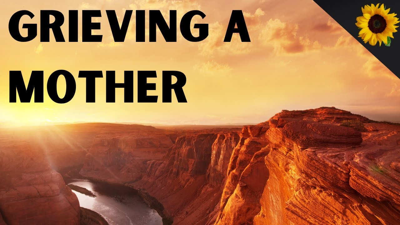 Grieving for a MOTHER on Mother's day or ANY day (Some gentle tips that ...