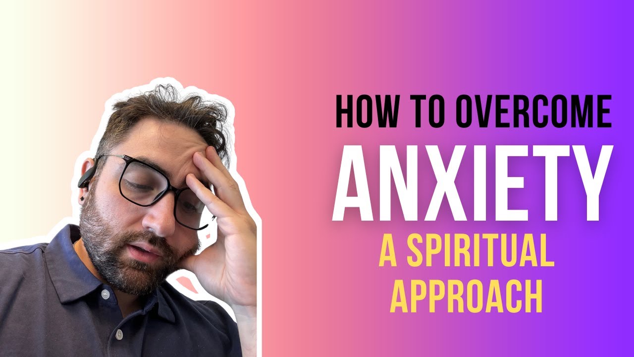 Understanding and Healing from Anxiety: Spiritual Approaches - YouTube