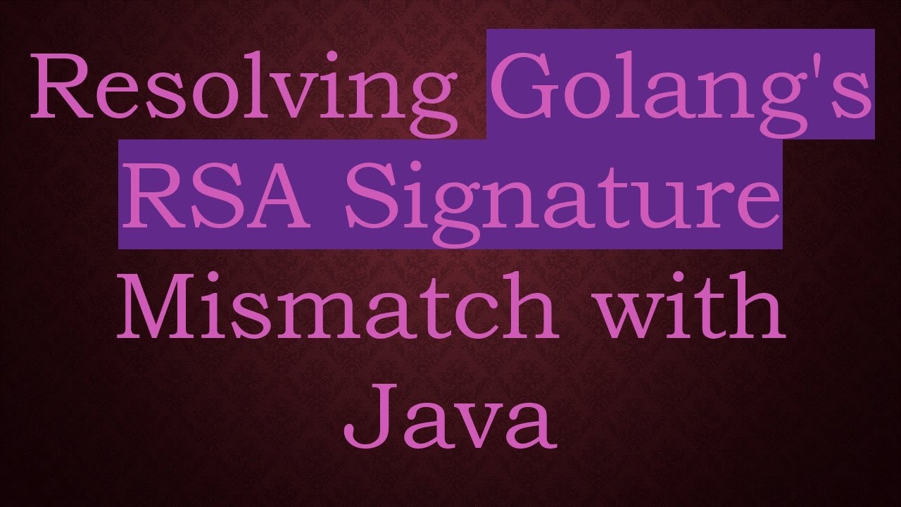 Resolving Golangs Rsa Signature Mismatch With Java Youtube