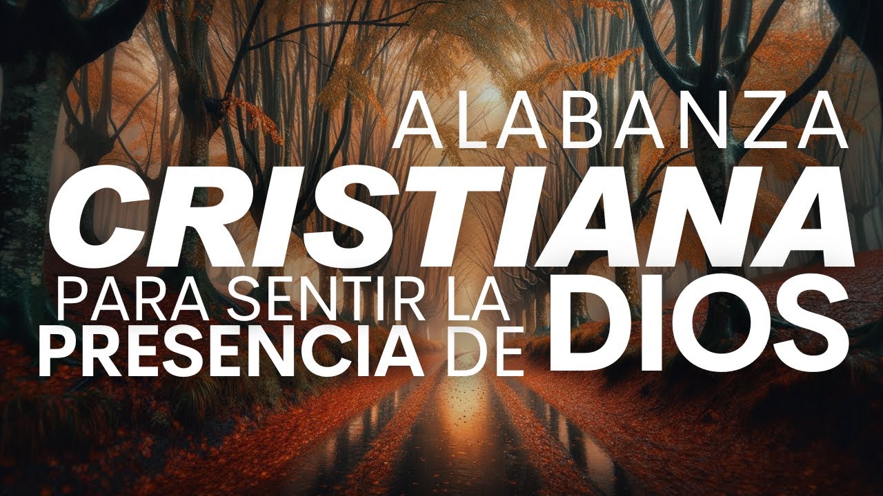 Música CRISTIANA Para Sentir La PRESENCIA De DIOS / Alabanzas de ...
