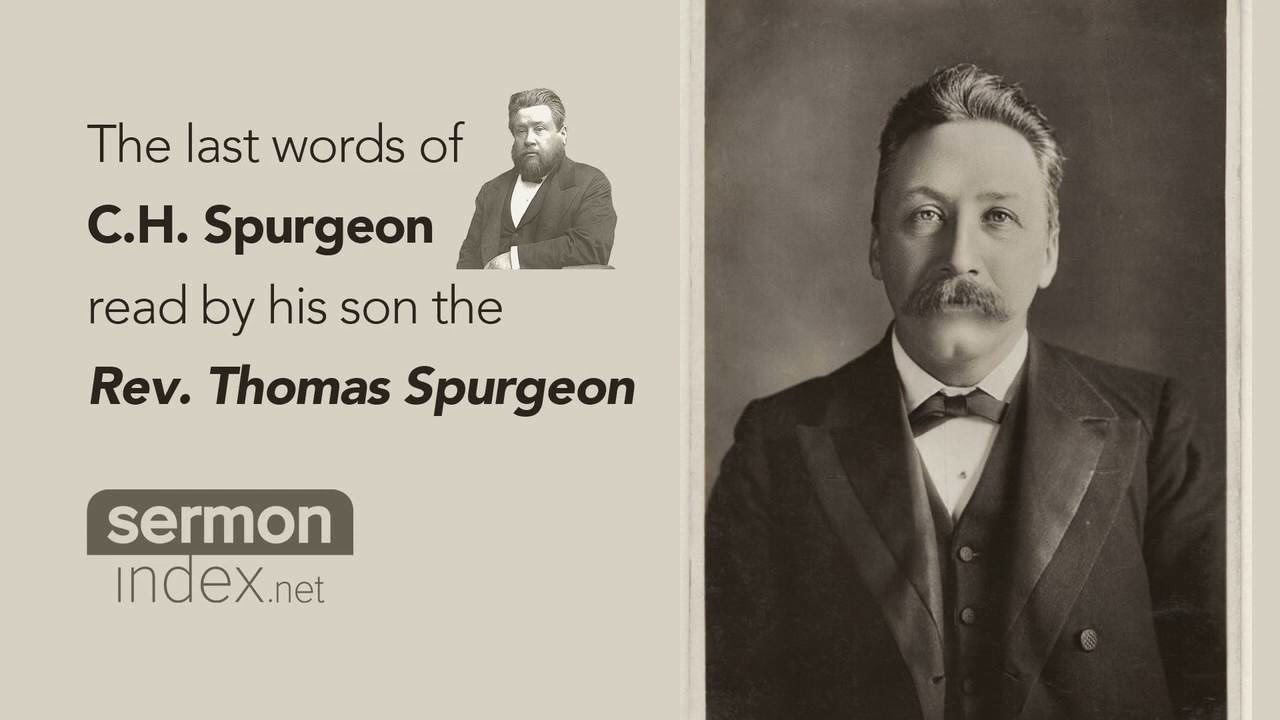 The Last Words of C.H. Spurgeon read by his son the Rev. Thomas ...