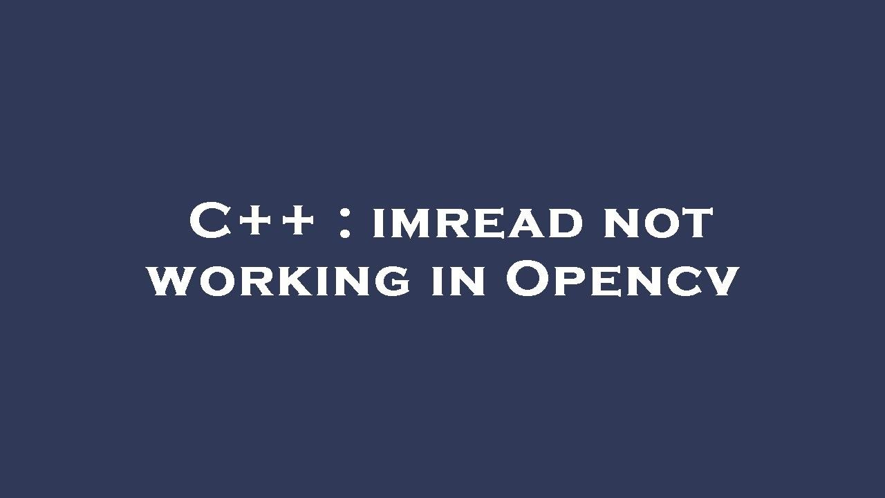 C Imread Not Working In Opencv Youtube