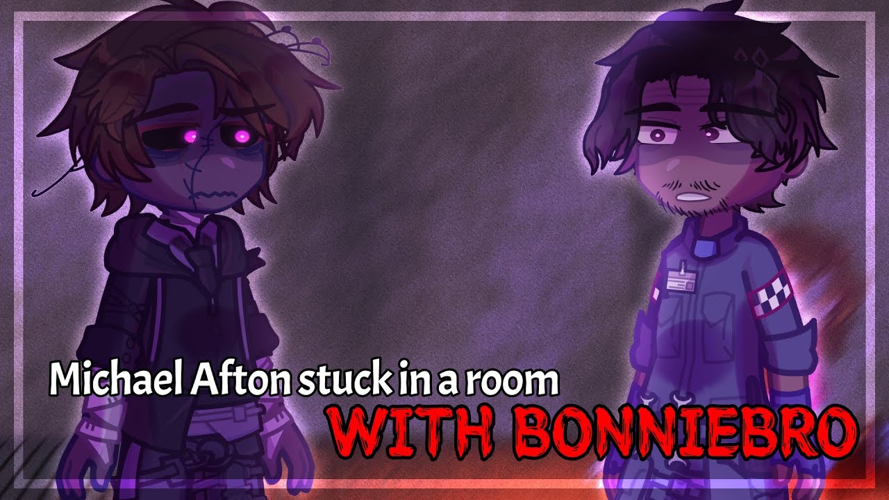 || Michael Afton stuck in a room WITH BONNIEBRO || Part 2/3 || FNAF ...