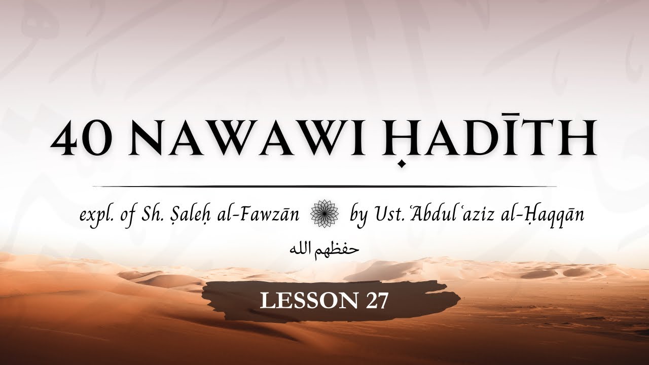 L27 | Exp. 40 Nawawi Hadith | Hadith 11 | Ustadh AbdulAziz Al-Haqqan ...
