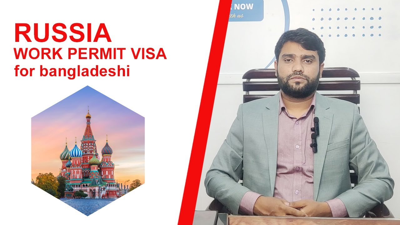 Russia work permit visa for Bangladeshi | Russia work visa requirements ...