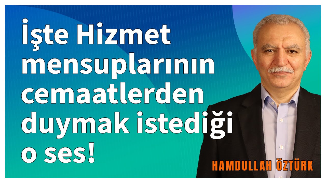 İŞTE HİZMET MENSUPLARININ CEMAATLERDEN DUYMAK İSTEDİĞİ O SES| Hamdullah ...