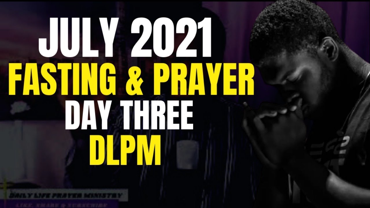 July 2021 Fasting & Prayer | DAY THREE | DAILY LIFE PRAYER MINISTRY ...