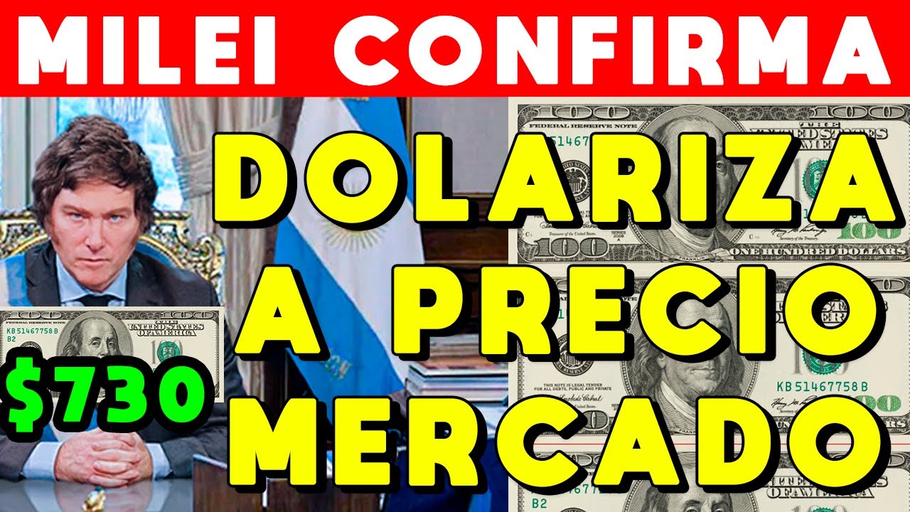 MILEI CONFIRMA QUE DOLARIZA A DÓLAR DE MERCADO: SI FUERA HOY A $730 ...