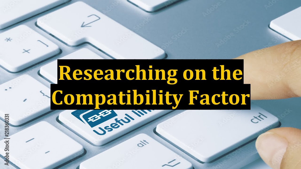 Researching on the Compatibility Factor - YouTube
