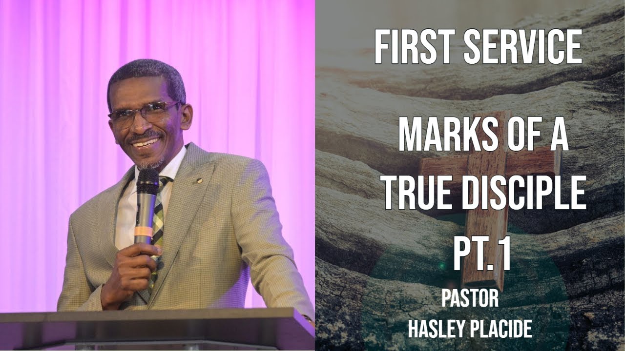 First Service | Marks of a True Disciple Pt. 1 | Pastor Hasley Placide ...