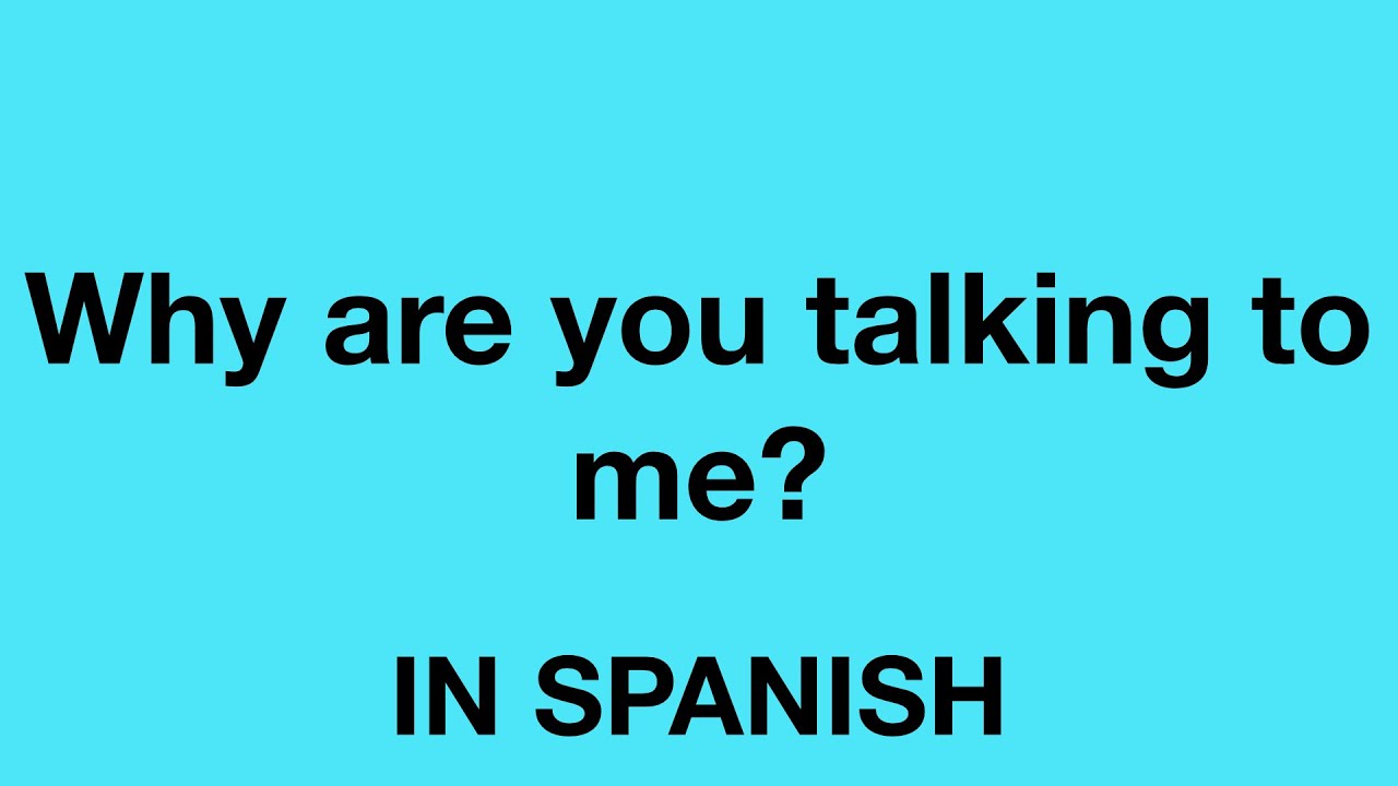 How To Say Why Are You Talking To Me In Spanish YouTube how-to-say-why-are-you-talking-to-me-in-spanish-youtube