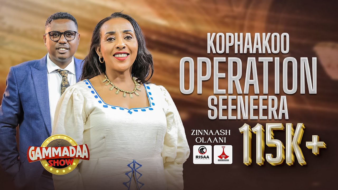 Zinaash Olaanii “Kophaakoo Operation Seenera” #Gammadaa_Show irratti ...