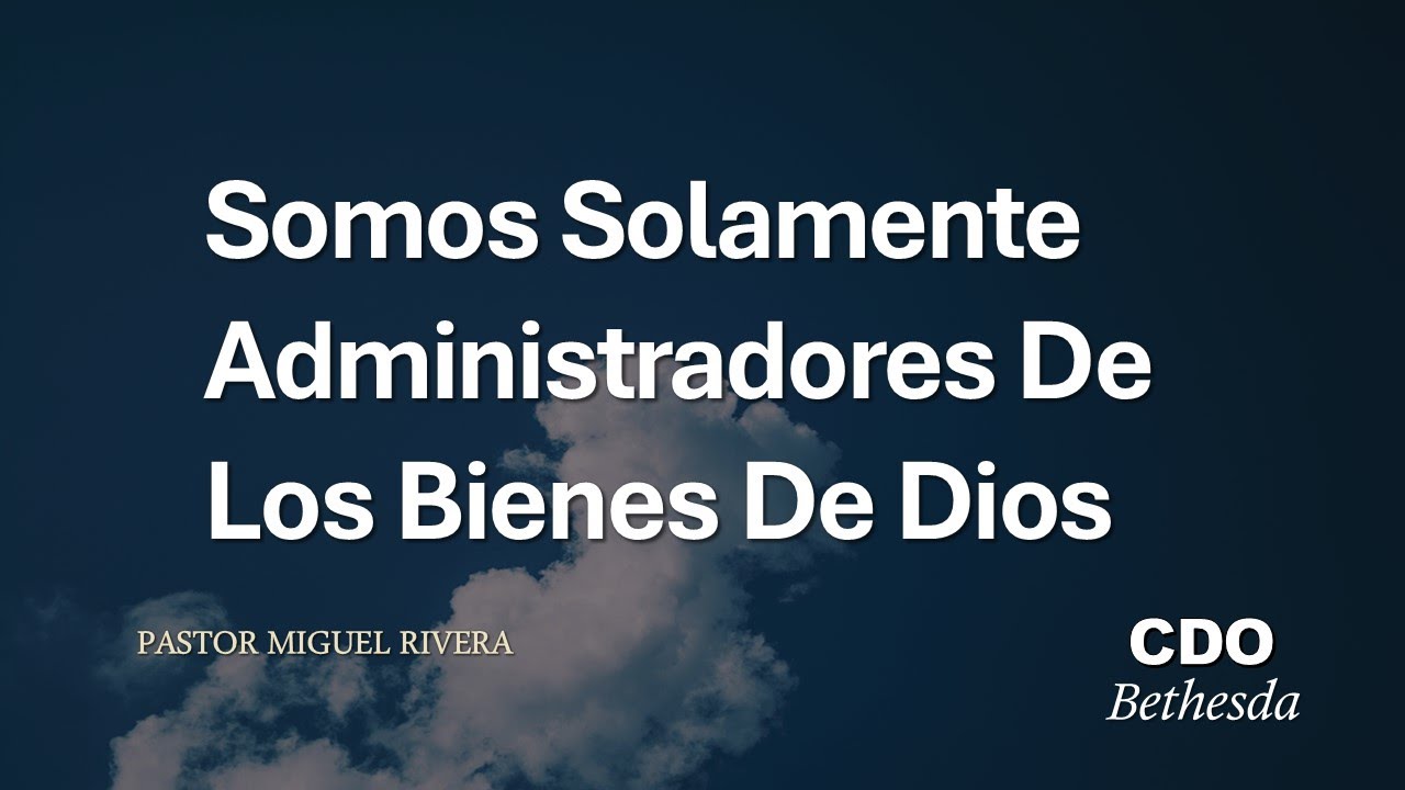 "Solamente Somos Administradoes de los Bienes de Dios" San Lucas 16:1 ...