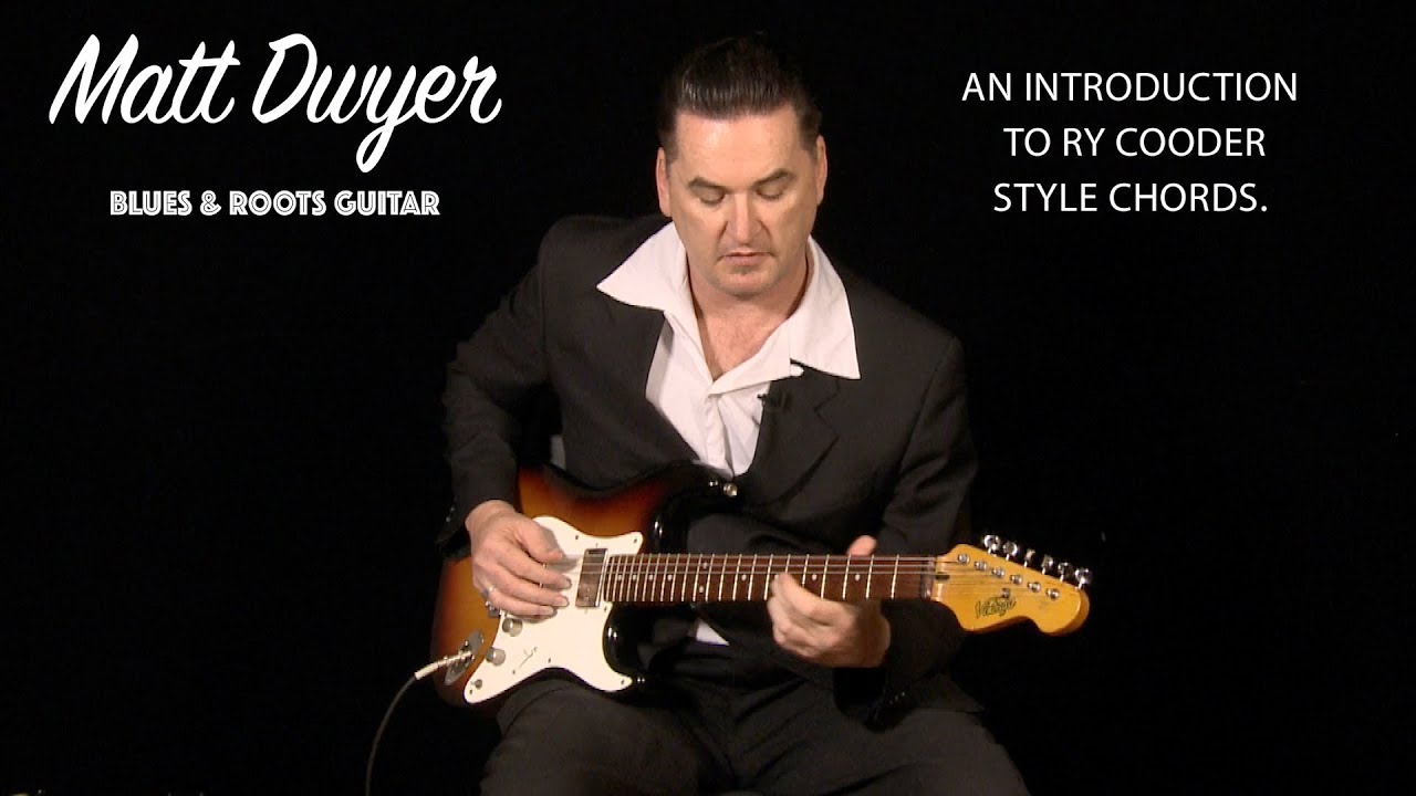 Matt Dwyer - AN INTRODUCTION TO RY COODER STYLE CHORDS - YouTube
