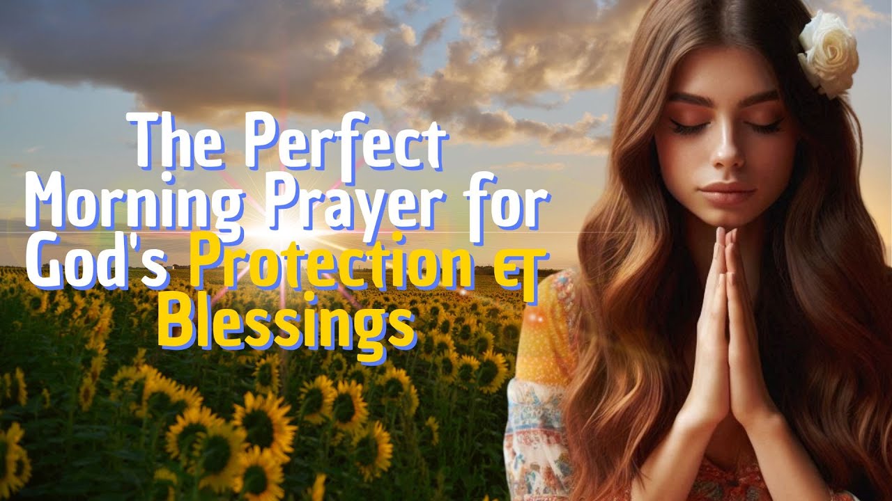 The Perfect Morning Prayer for God's Protection & Blessings - YouTube