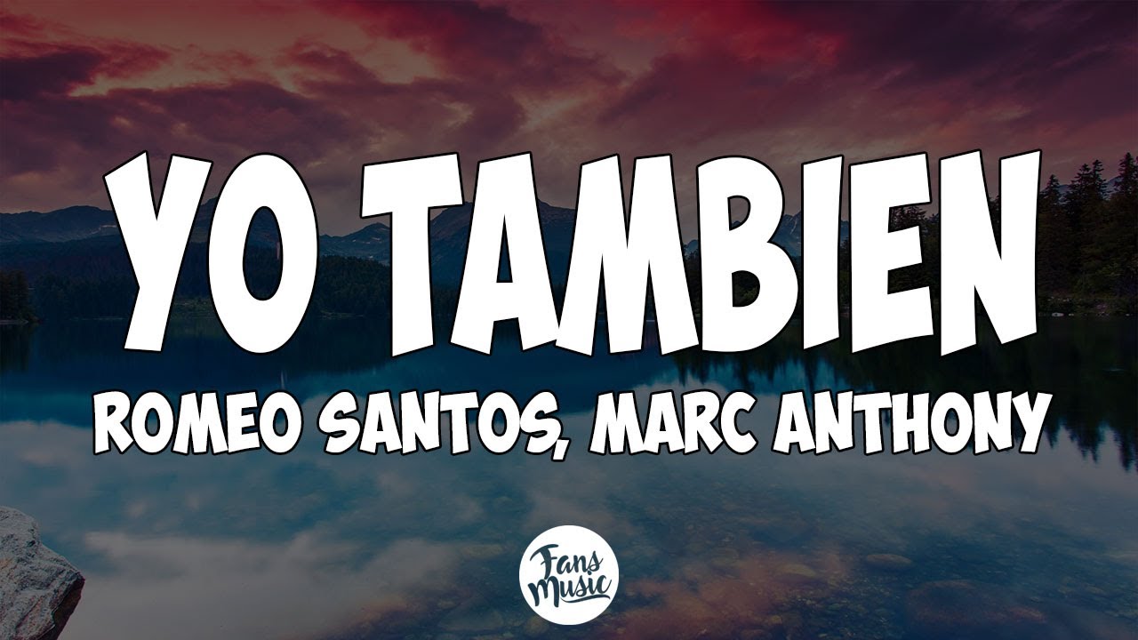 Yo también - Romeo santos, Marc anthony (Letra) - YouTube Music