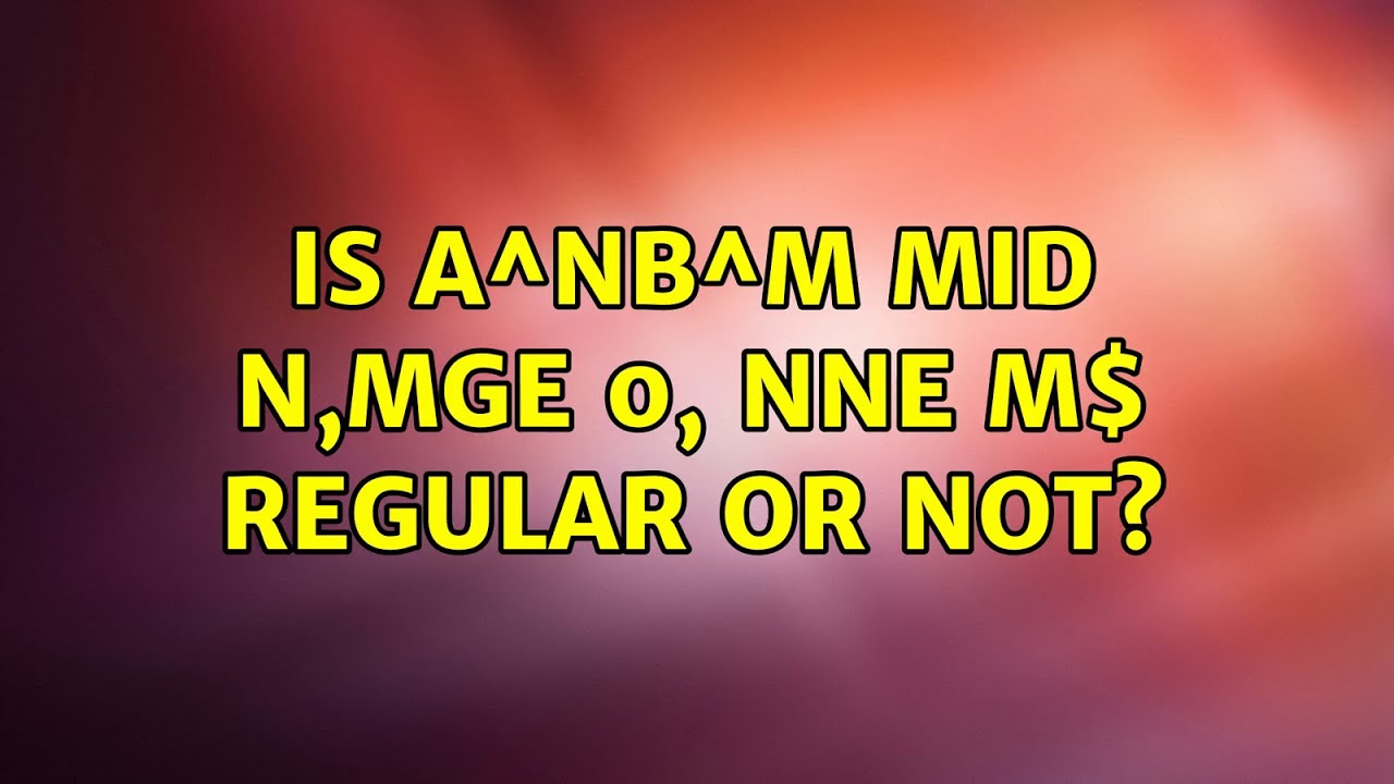 Is ${a^nb^m mid n,mge 0, nne m}$ regular or not? (2 Solutions!!) - YouTube