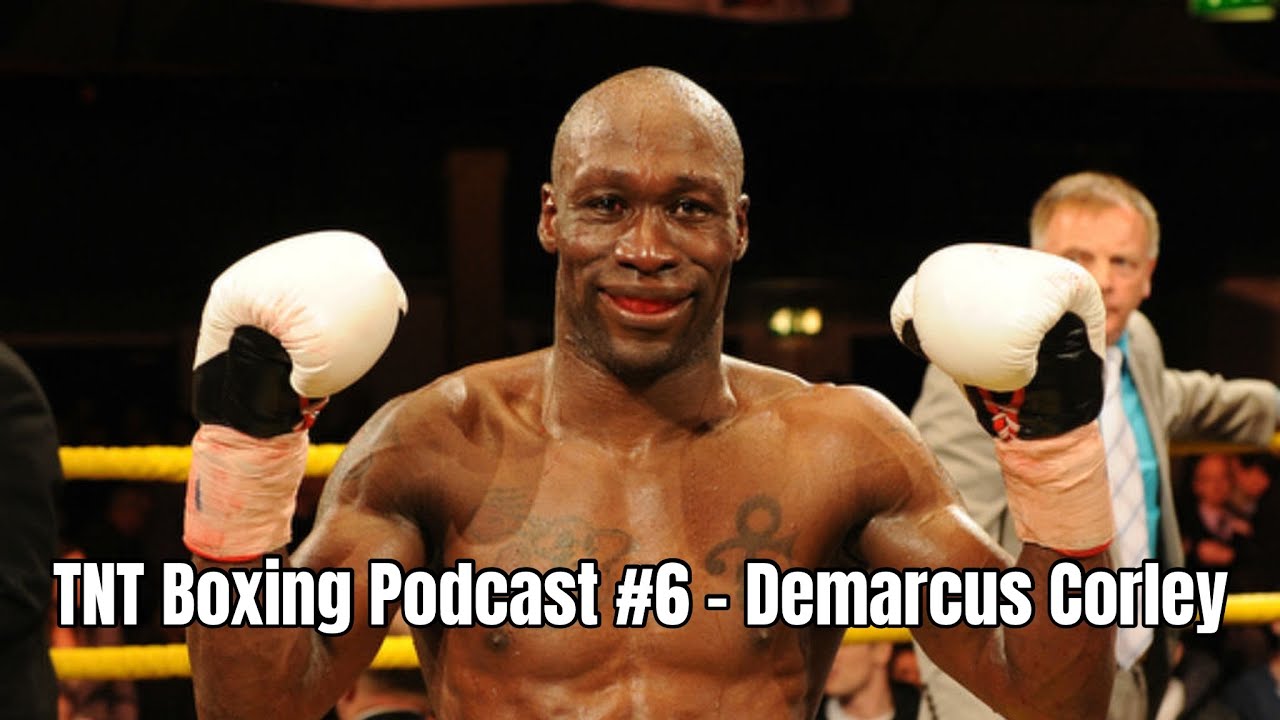 TNT Boxing Podcast #6 - Demarcus Corley - YouTube