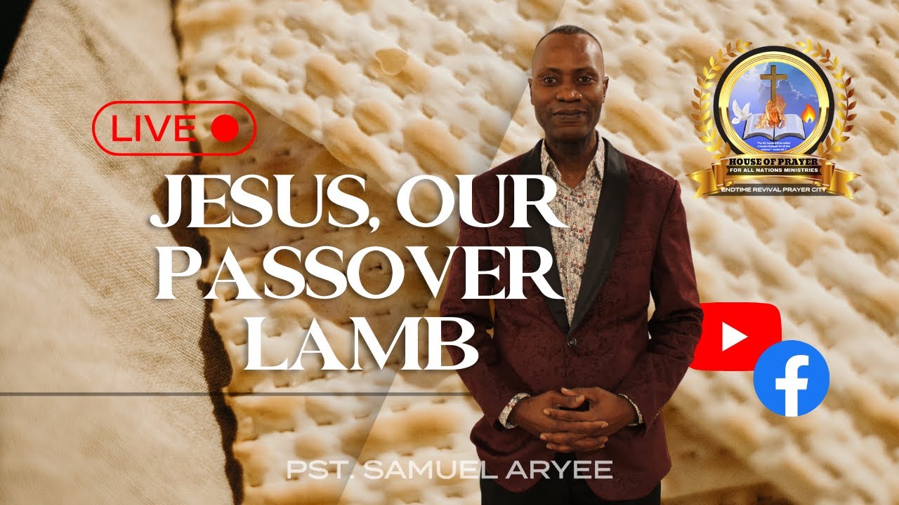 JESUS CHRIST THE PASSOVER LAMB | PST SAMUEL ARYEE - YouTube